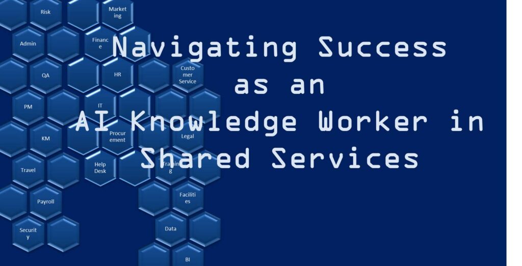 Navigating Success as an AI Knowledge Worker in Shared Services - Rohit ...